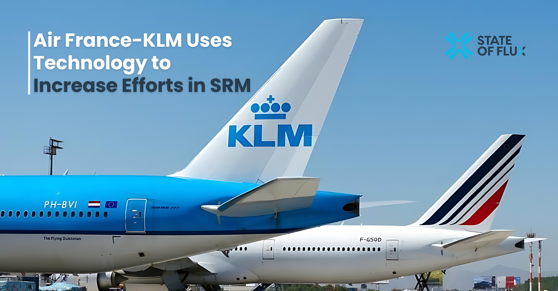 Air France-KLM uses technology to increase efforts in SRM | State Of Flux
